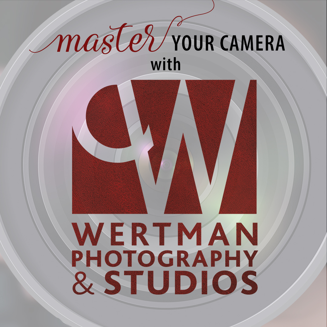 Master Your Camera - Wertman Studios